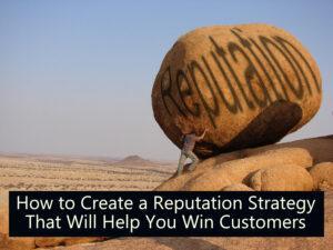 How to Create a Reputation Strategy That Will Help You Win Customers