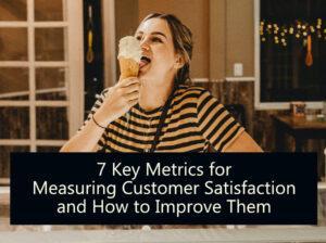 7 Key Metrics for Measuring Customer Satisfaction
