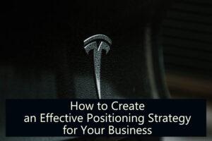 How to Create an Effective Positioning Strategy for Your Business ...